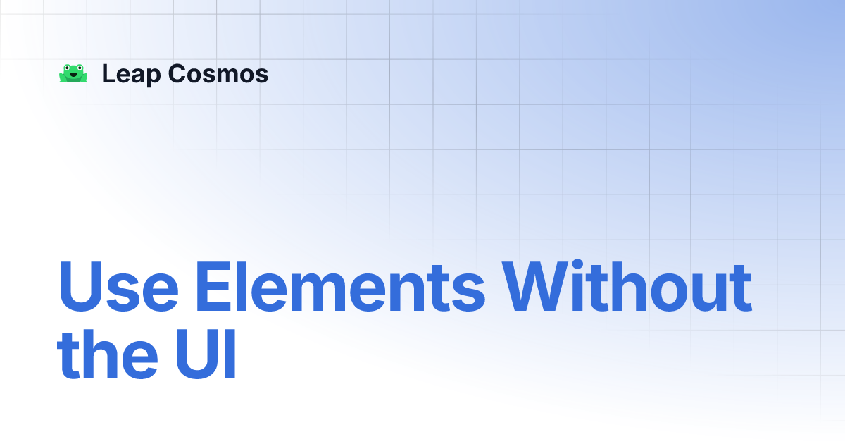 Use Elements Without the UI | Leap Cosmos