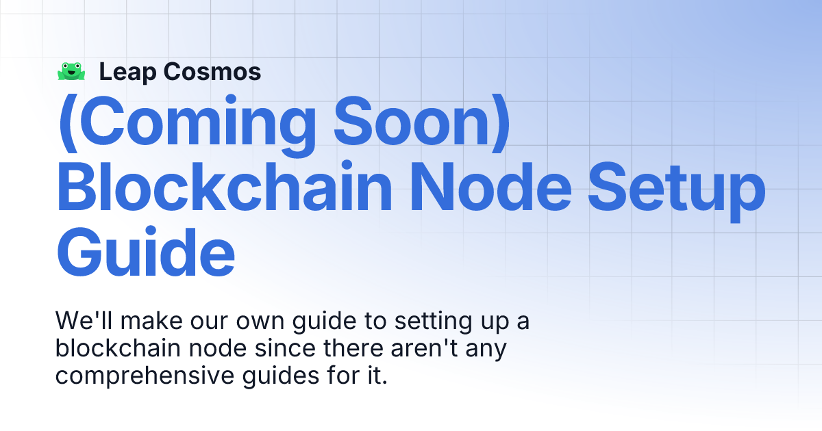 (Coming Soon) Blockchain Node Setup Guide | Leap Cosmos